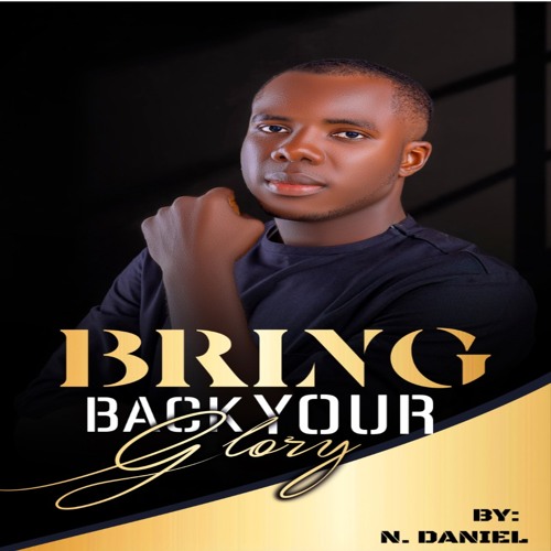 Stream Bring Back Your Glory by N. Daniel | Listen online for free on ...