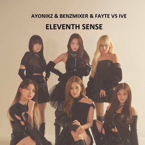Stream AYONIKZ & BENZMIXER & FAYTE VS IVE - ELEVENTH SENSE by AYONIKZ ...
