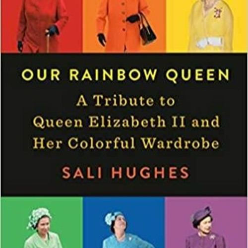 Stream Our Rainbow Queen: A Tribute to Queen Elizabeth II and Her ...