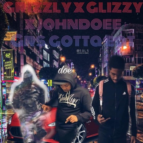Stream GRS Grizzly x Glizzy - GRS Gotta Eat ft(John Doee) by G.R.S ENT🗣 ...