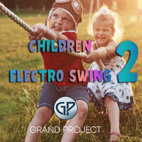 Stream Children Electro Swing 2 ‼️ Download Free ‼️ by Grand Project | Listen online for free on ...