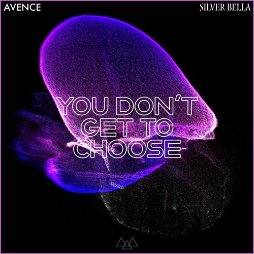 Stream You Don't Get To Choose (feat. Silver Bella) by Avence | Listen ...
