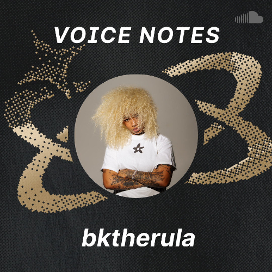 Stream Voice Notes: Bktherula on "BBGIRLGOSLOW" by SoundCloud Stories ...