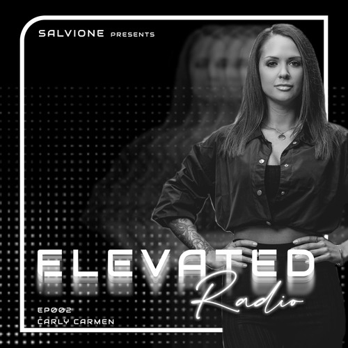 Stream ELEVATED Radio Ep. 002 - Carly Carmen by Salvione | Listen online for free on SoundCloud