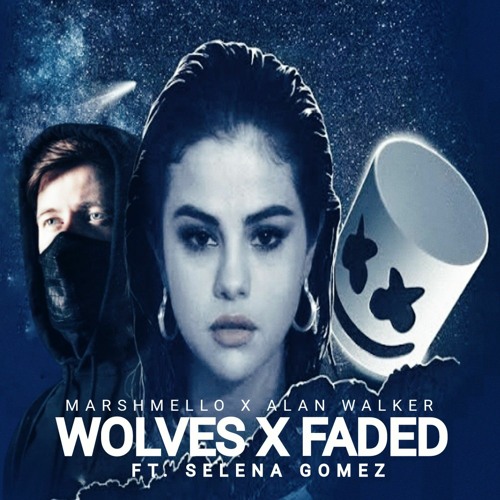 Stream Marshmello X Alan Walker Wolves X Faded Ft Selena Gomez By