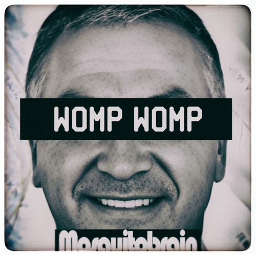 Stream Womp Womp by Mosquitobrain | Listen online for free on SoundCloud