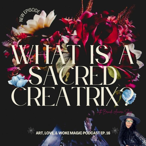 Stream Art, Love, & Woke Magic Podcast Ep 16 - What is a Sacred ...
