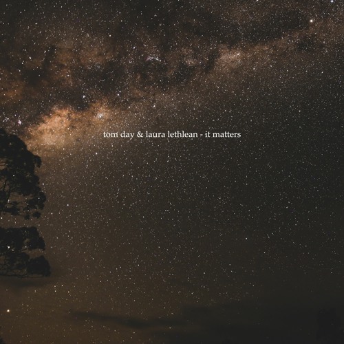Stream Tom Day & Laura Lethlean - It Matters by tomday | Listen online ...