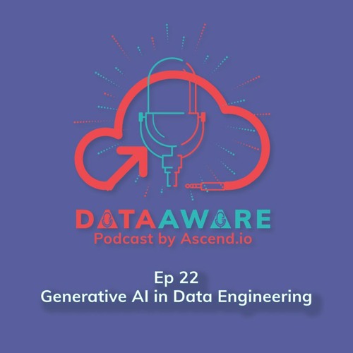 Stream episode Ep 22 - Generative AI In Data Engineering by DataAware by Ascend podcast | Listen ...