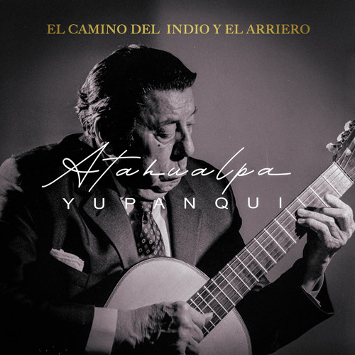 Stream Camino Del Indio by Atahualpa Yupanqui | Listen online for free on SoundCloud