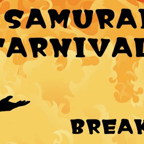 Stream SAMURAI CARNIVAL by BREAK | Listen online for free on SoundCloud