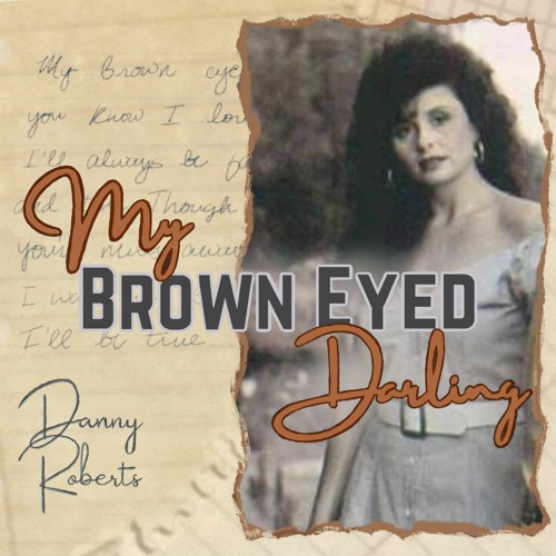 Stream My Brown Eyed Darling - Danny Roberts by Crossroads Label Group ...