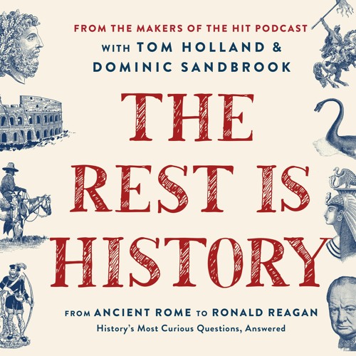 Stream The Rest Is History By Goalhanger Podcasts Read by Tom Holland ...