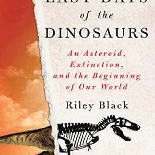 Stream episode PDF BOOK DOWNLOAD The Last Days of the Dinosaurs: An Asteroid, Extinction, and ...