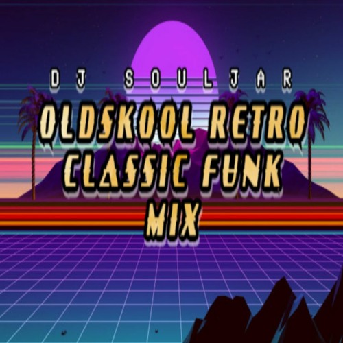 Stream OLDSKOOL RETRO CLASSIC FUNK MIX - DJ SOULJAR by DJ SOULJAR ...