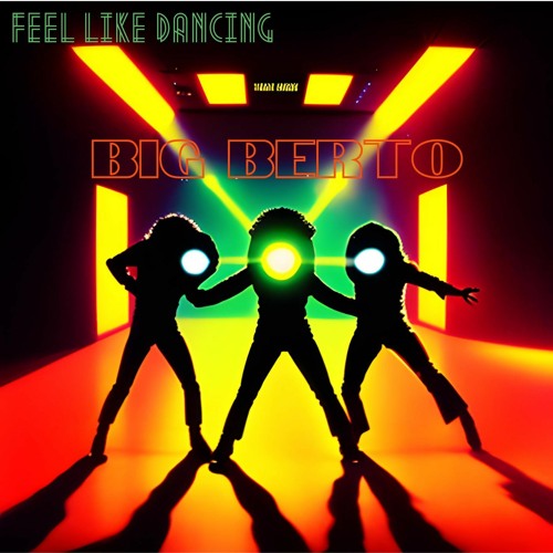 Stream Feel Like Dancing by Big Berto | Listen online for free on SoundCloud