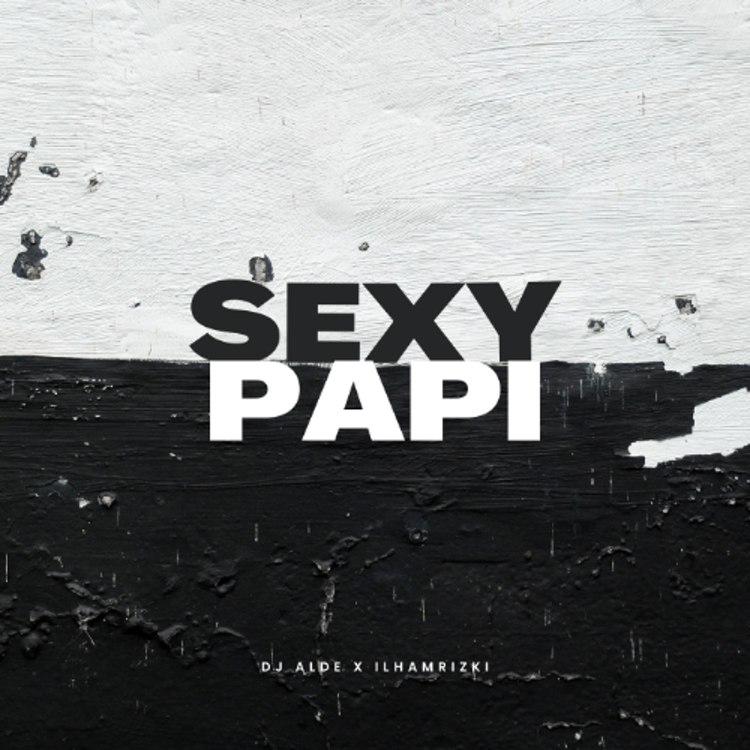 Stream SEXY PAPI X DJ ALDE by ILHAMRIZKI | Listen online for free on SoundCloud