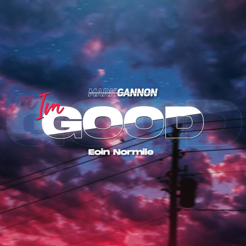 Stream Eoin Normile & Mark Gannon-Im Good by Eoin Normile | Listen online for free on SoundCloud