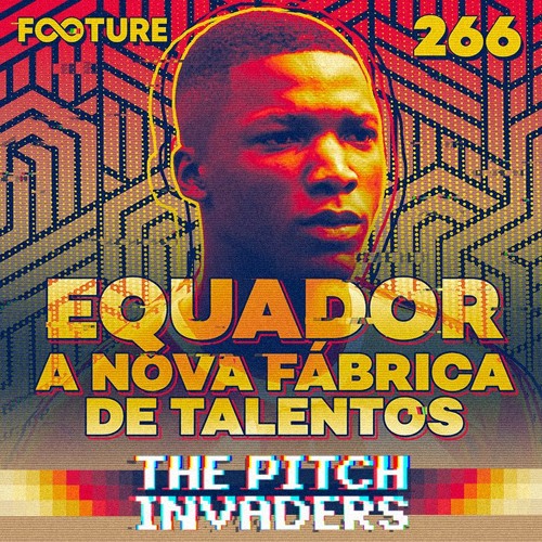 Stream episode The Pitch Invaders #266 | Equador: a nova fábrica de ...