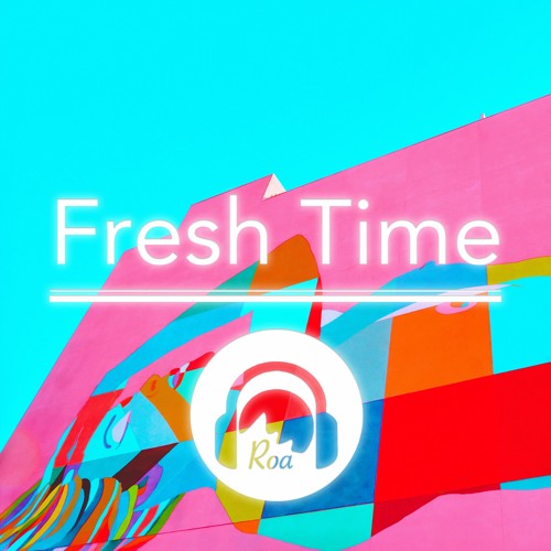Stream Fresh Time【Free Download】 by Roa | Listen online for free on ...