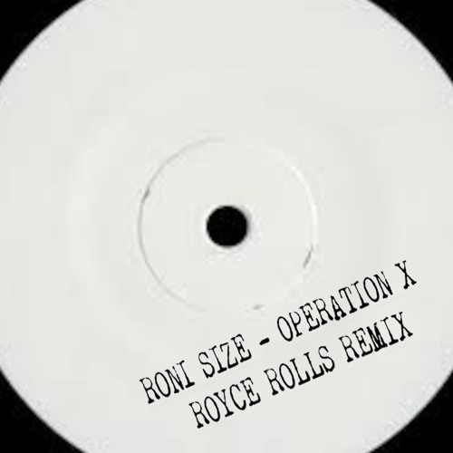 Stream Roni Size - Operation X [Royce Rolls Remix DUB] by ROYCE ROLLS ...