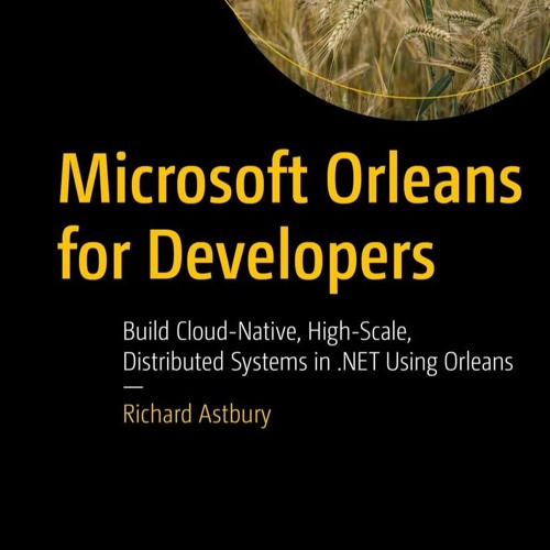 Stream [DOWNLOAD] Microsoft Orleans for Developers: Build Cloud-Native ...