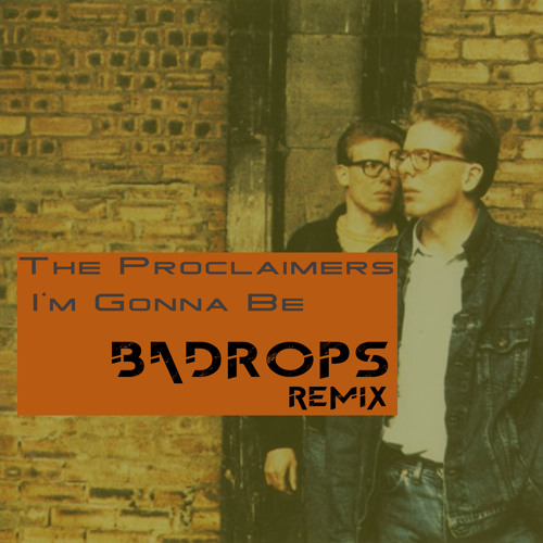 pumpyoursound.com | The Proclaimers - I'm Gonna Be (Badrops Remix)