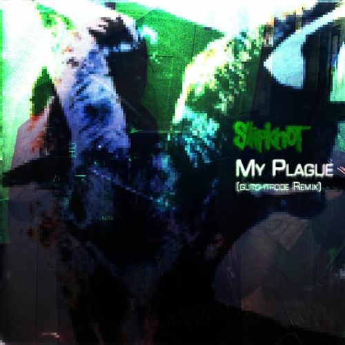Stream Slipknot - My Plague (glitchtrode Remix) by glitchtrode | Listen ...