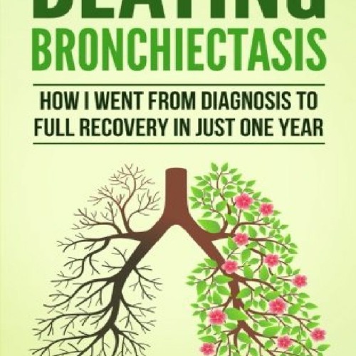 Stream [DOWNLOAD]⚡PDF Beating Bronchiectasis: How I Went from Diagnosis ...