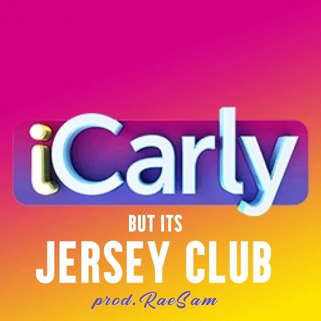 Stream iCARLY but its JERSEY CLUB (prod. RaeSam) by RaeSam | Listen online for free on SoundCloud