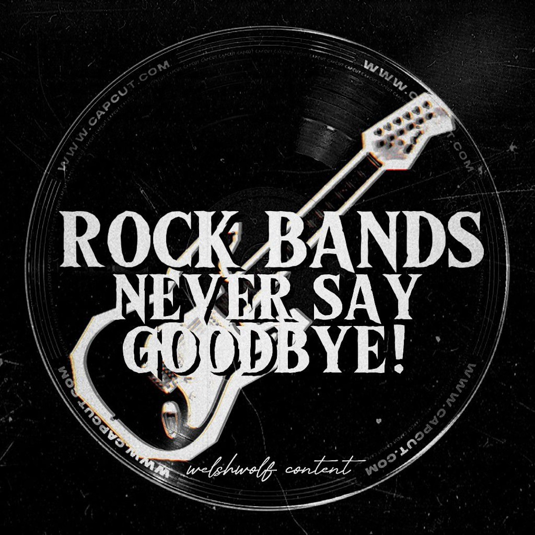 Stream ROCK BANDS NEVER SAY GOODBYE by WELSHWOLF CONTENT | Listen ...