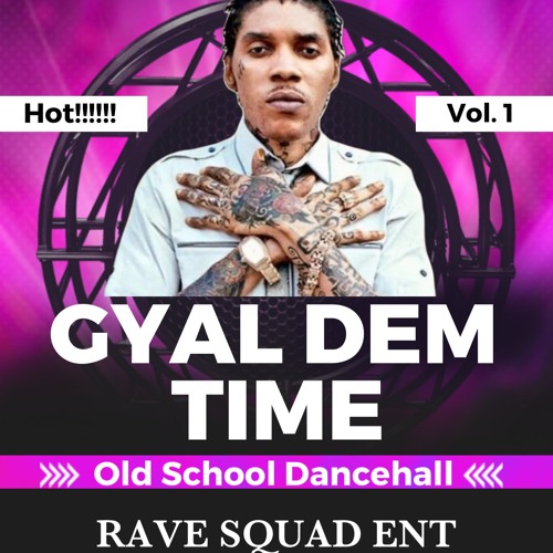 Stream Gyal Dem Time Old School Dancehall Mix Vol.1 [RAVE SQUAD ENT] by ...