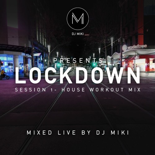 Lockdown Session 1 - Workout House Mix - DJ Miki - Listen to music
