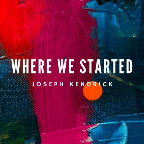 Stream Where We Started by Joseph Kendrick | Listen online for free on ...