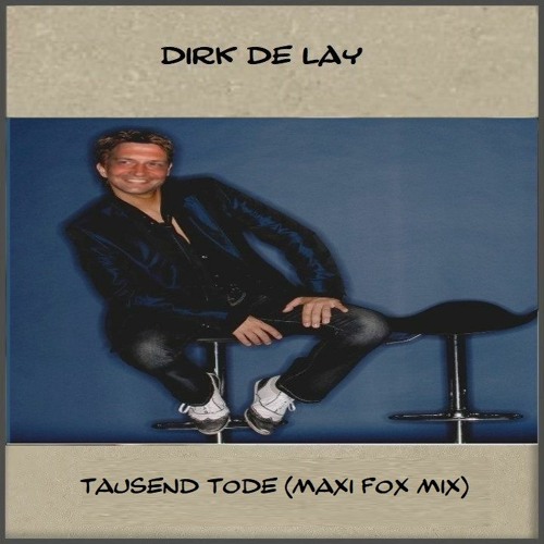 Stream Dirk De Lay Tausend Tode (Maxi Fox Mix) by Dirk De Lay | Listen ...