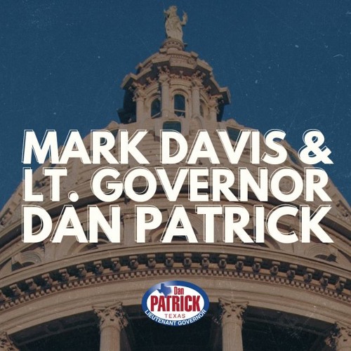 Stream The Mark Davis Show | June 19, 2023 by Lt. Governor Dan Patrick ...