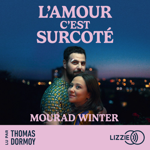 Stream L'amour, c'est surcoté de Mourad Winter lu par Thomas Dormoy from Lizzie | Listen online ...