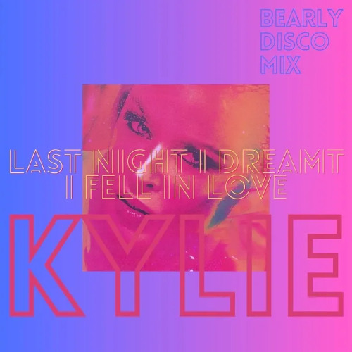Stream Kylie - Last Night I Dreamt I Fell In Love (Bearly Disco Mix) by ...