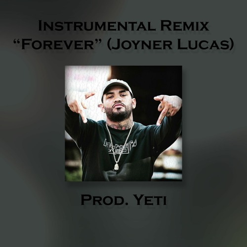Stream (Beat Remix) Joyner Lucas - "Forever" (Prod. Yeti) by Yetiii ...