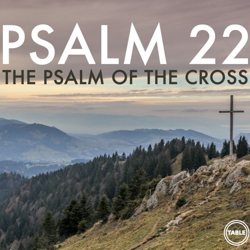 Stream Psalm 22 - The Psalm of the Cross by TABLE Tandragee | Listen ...