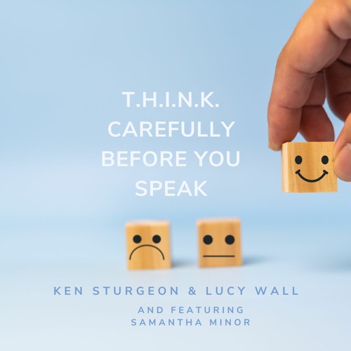 Stream T.H.I.N.K. Carefully Before You Speak by Ken Sturgeon | Listen ...