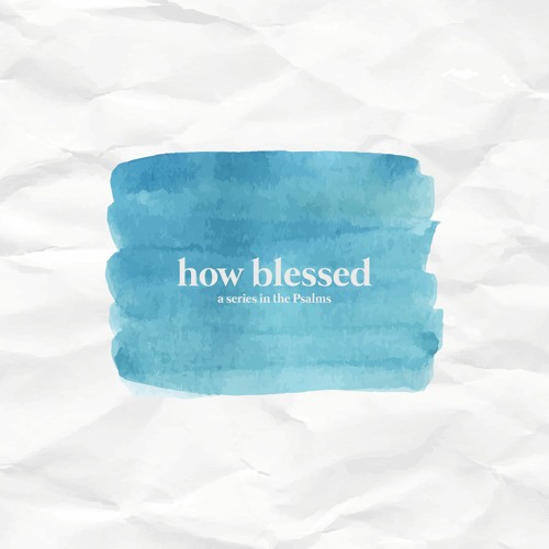 Stream How Blessed – A Miniseries in the Psalms - Double Doors to ...
