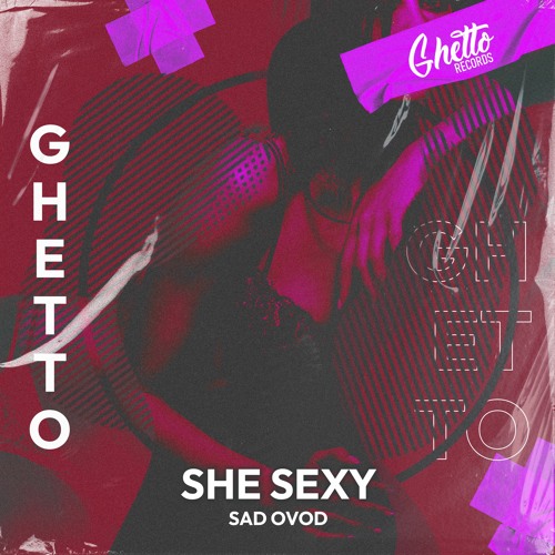 Stream SAD OVOD – SHE SEXY by Ghetto Records | Listen online for free on SoundCloud