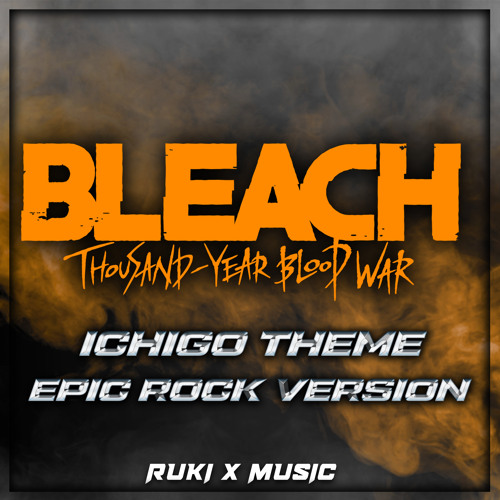 Stream Ichigo Theme (From 'Bleach Thousand - Year Blood War') (Epic ...