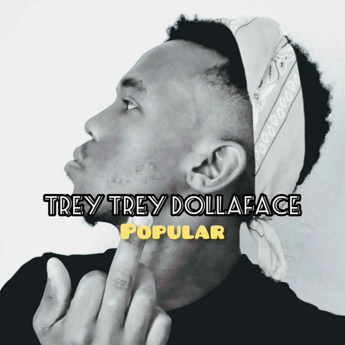 Stream Trey Trey dollaFace - Popular by TreyTrey dollaface | Listen ...