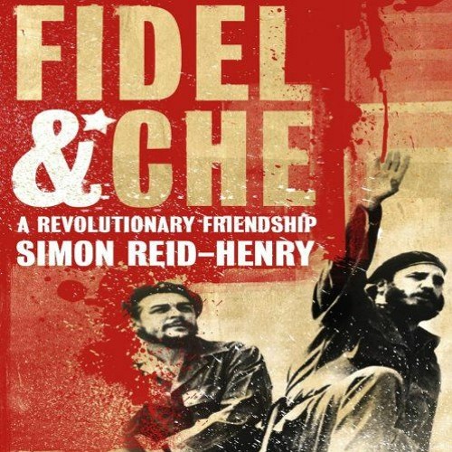 Stream (PDF)* Fidel and Che: A Revolutionary Friendship by Simon Reid ...
