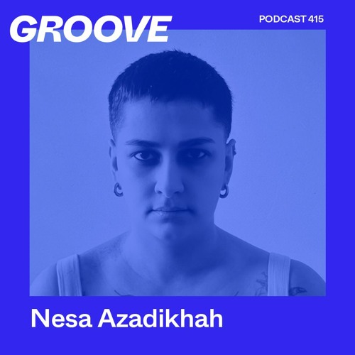 Stream Groove Podcast 415 Nesa Azadikhah By Groove Magazin Listen Online For Free On Soundcloud