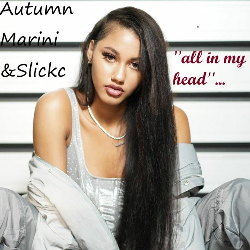 Stream '' all in my head'' by autumn marini & slickc & death roll ...