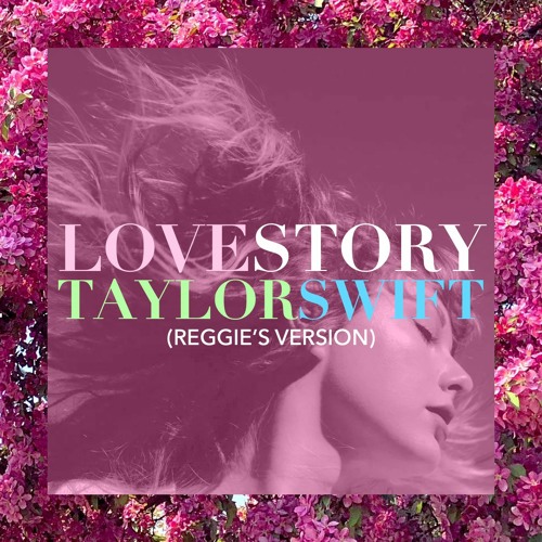 Stream "Love Story" - Taylor Swift (Reggie's Version) by Reggie San ...
