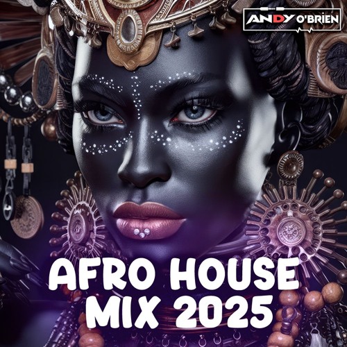 Stream 🔥 Afro House Mix 2025 🎶 Best Remixes of Popular Songs & Dance Hits 2025 by Andy O'Brien ...